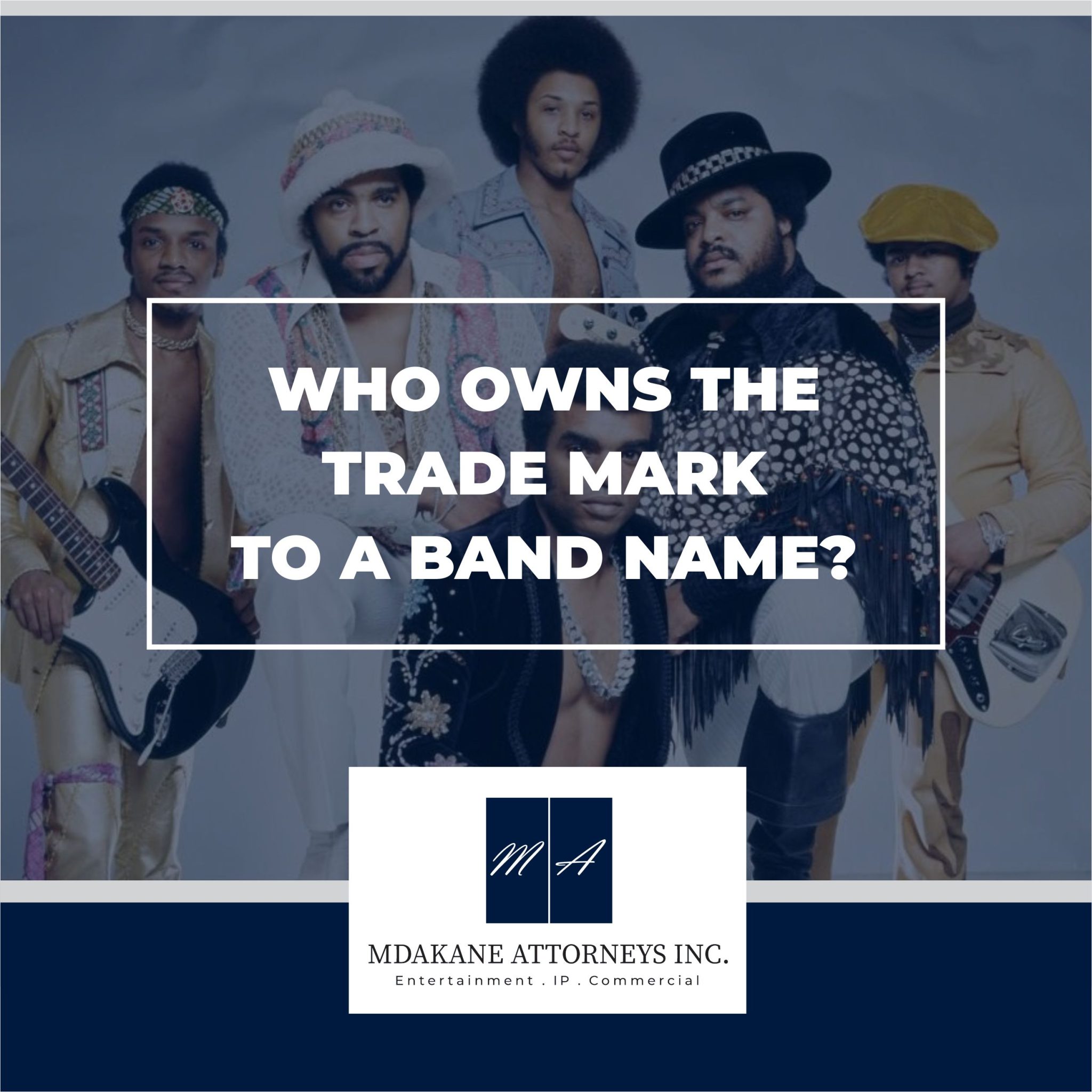 WHO OWNS THE TRADE MARK TO A BAND NAME? – Mdakane Attorneys